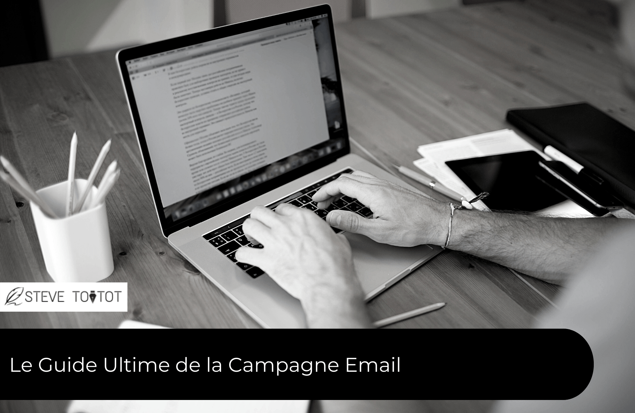 Le Guide Ultime de la Campagne Email - Steve Toitot